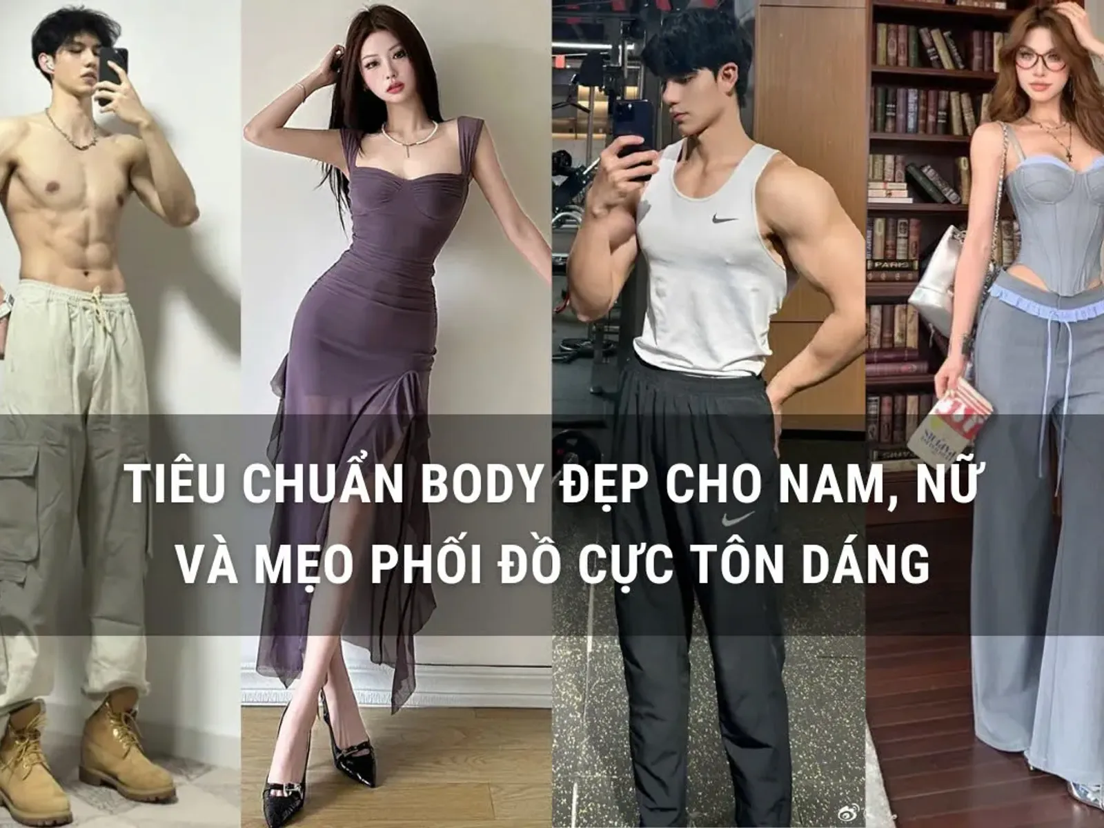 Tiêu Chuẩn Body Đẹp Cho Nam, Nữ Và Mẹo Phối Đồ Cực Tôn Dáng