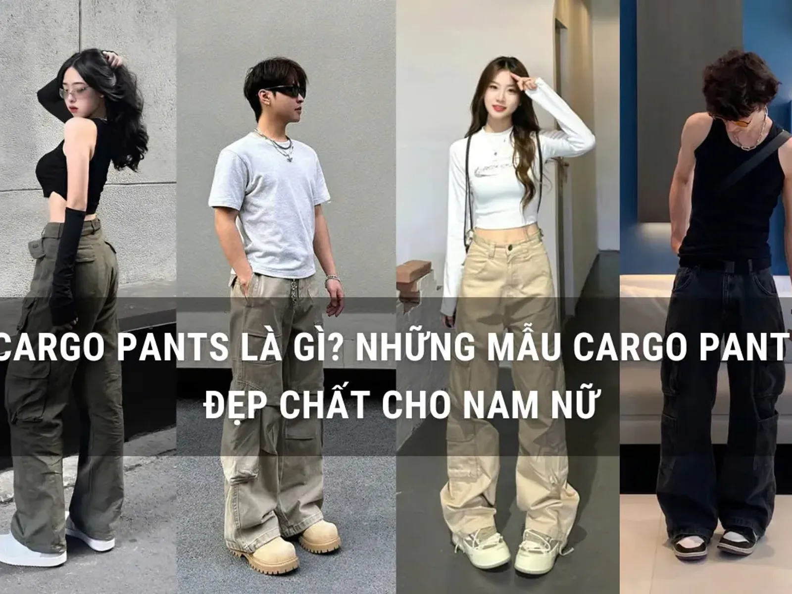 Cargo Pants Là Gì? Những Mẫu Cargo Pants Đẹp Chất Cho Nam Nữ